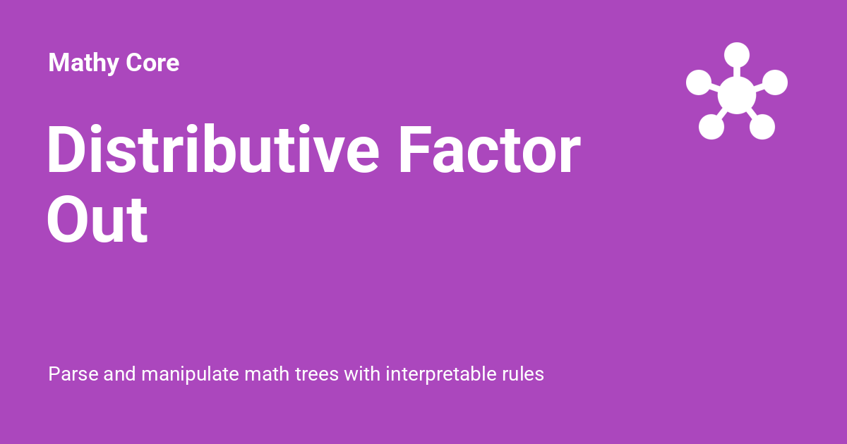 Distributive Factor Out - Mathy Core